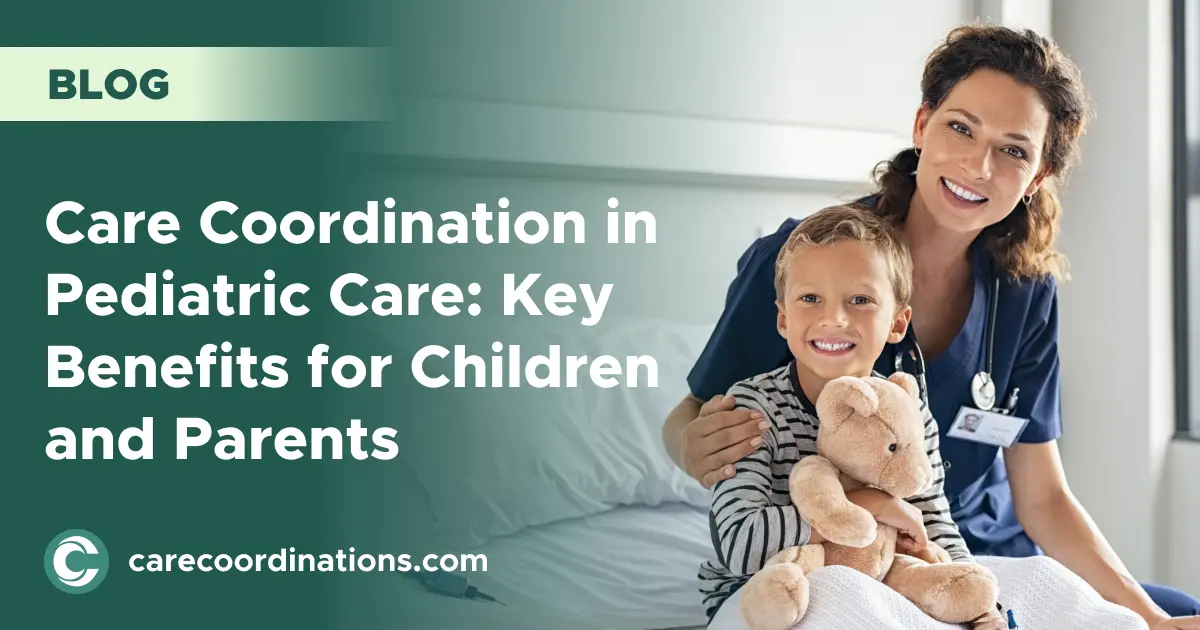 Care Coordination in Pediatric Care: Key Benefits for Children and Parents