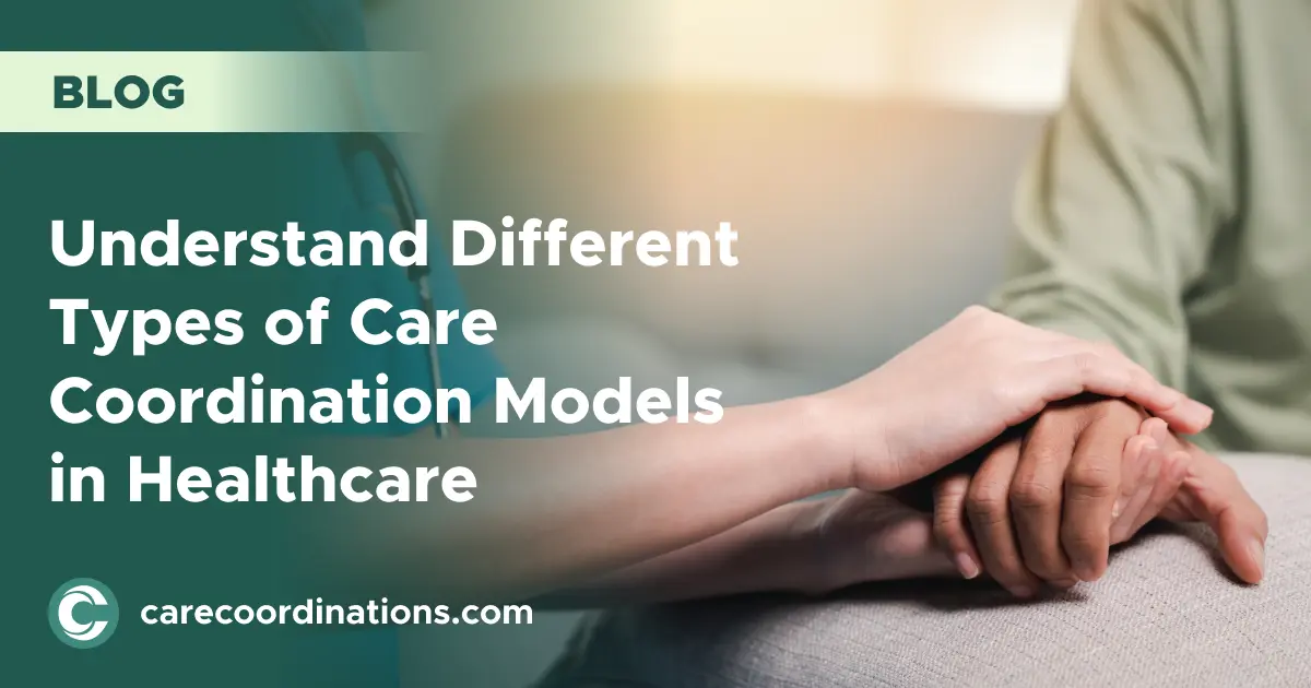 Understand Different Types of Care Coordination Models in Healthcare
