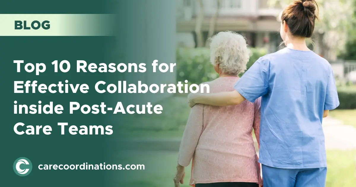 Top 10 Reasons for Effective Collaboration Inside Post-Acute Care Teams