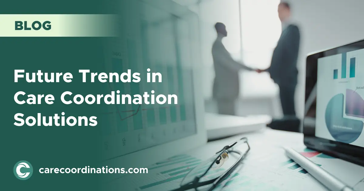 Future Trends in Care Coordination Solutions