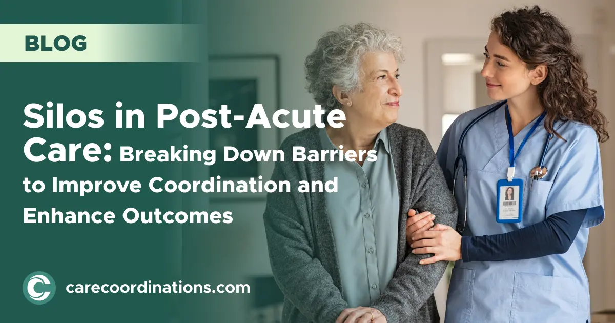 Silos in Post-Acute Care: Breaking Down Barriers to Improve Coordination and Enhance Outcomes