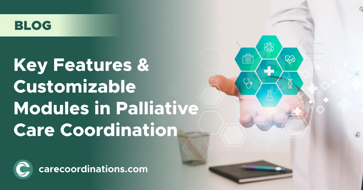 Key Features & Customizable Modules in Palliative Care Coordination ...
