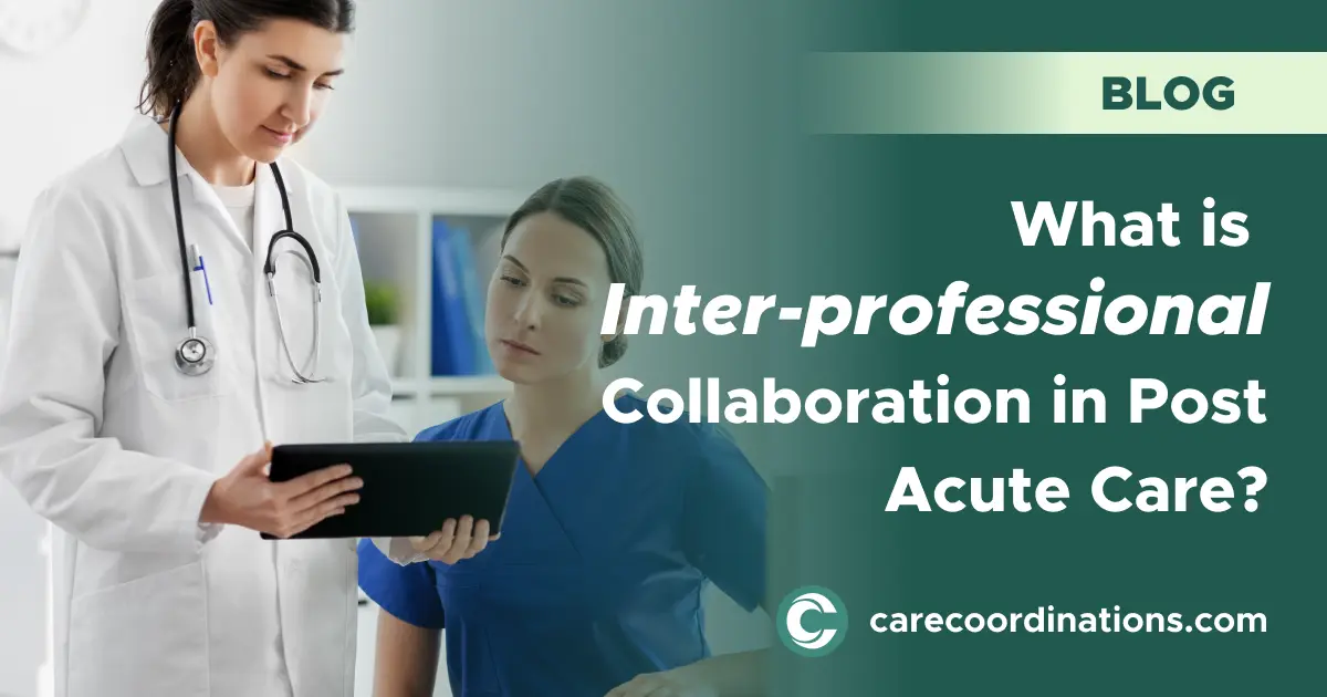 What is Inter-professional Collaboration in Post Acute Care?