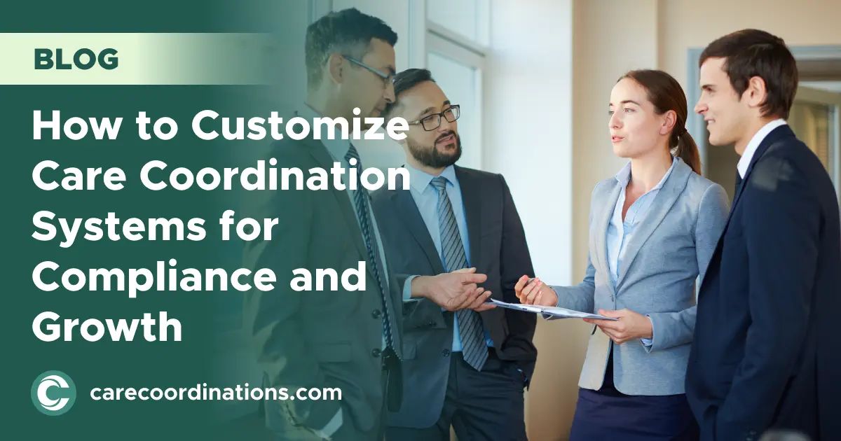How to Customize Care Coordination Systems for Compliance and Growth