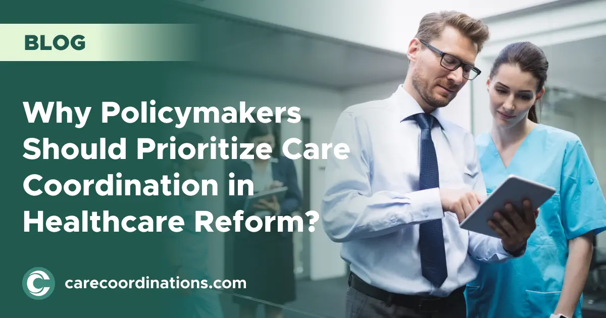 Why Policymakers Should Prioritize Care Coordination in Healthcare Reform?