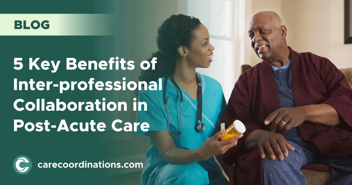 5 Key Benefits of Inter-professional Collaboration in Post-Acute Care